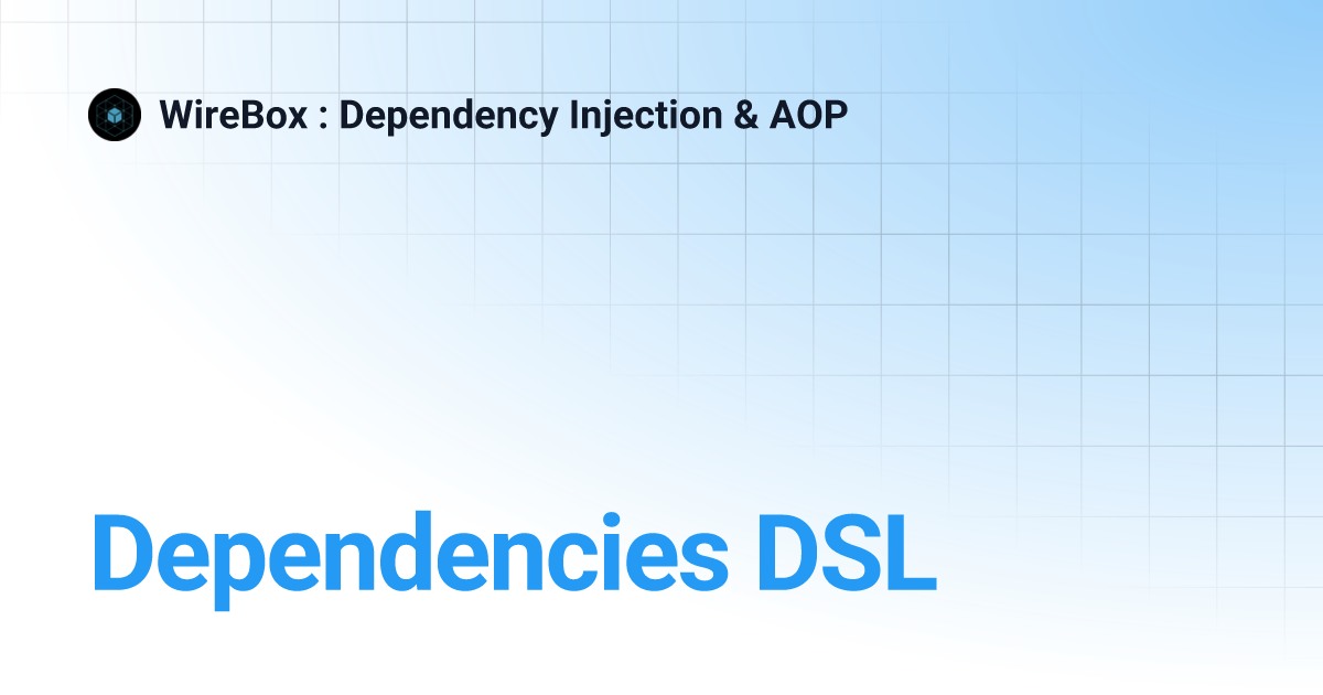 Dependencies DSL | WireBox : Dependency Injection & AOP