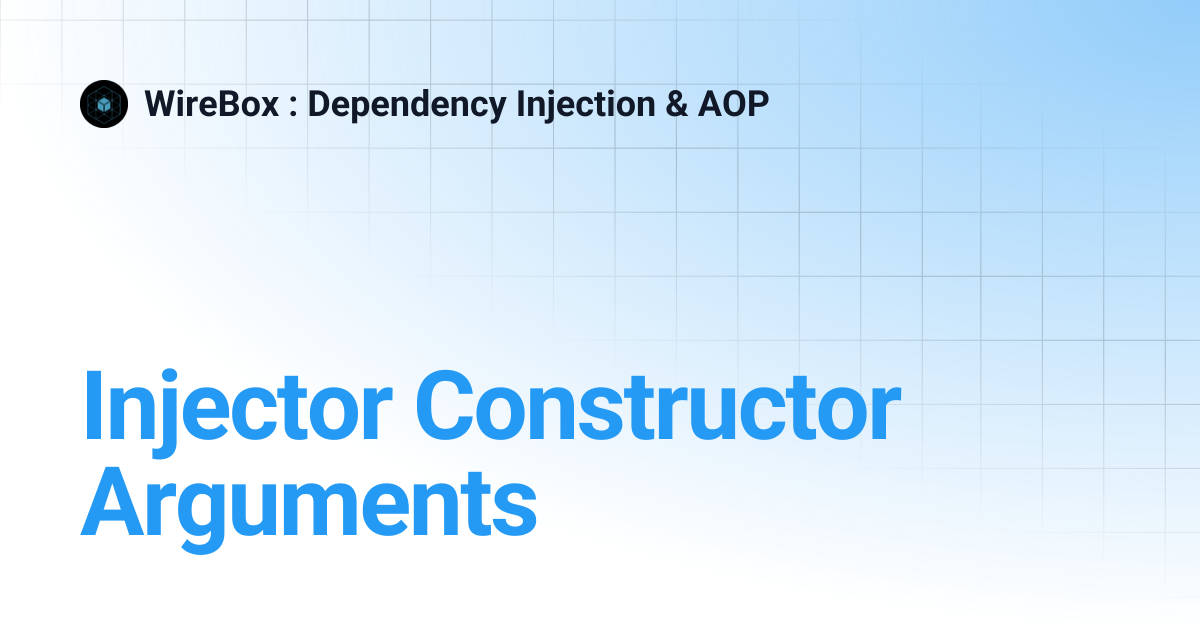 Injector Constructor Arguments | WireBox : Dependency Injection & AOP