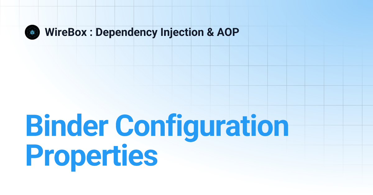 Binder Configuration Properties | WireBox : Dependency Injection & AOP