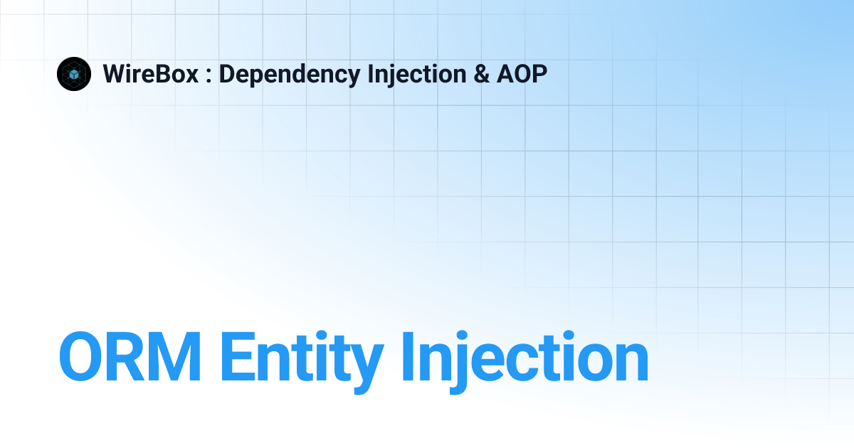 ORM Entity Injection | WireBox : Dependency Injection & AOP