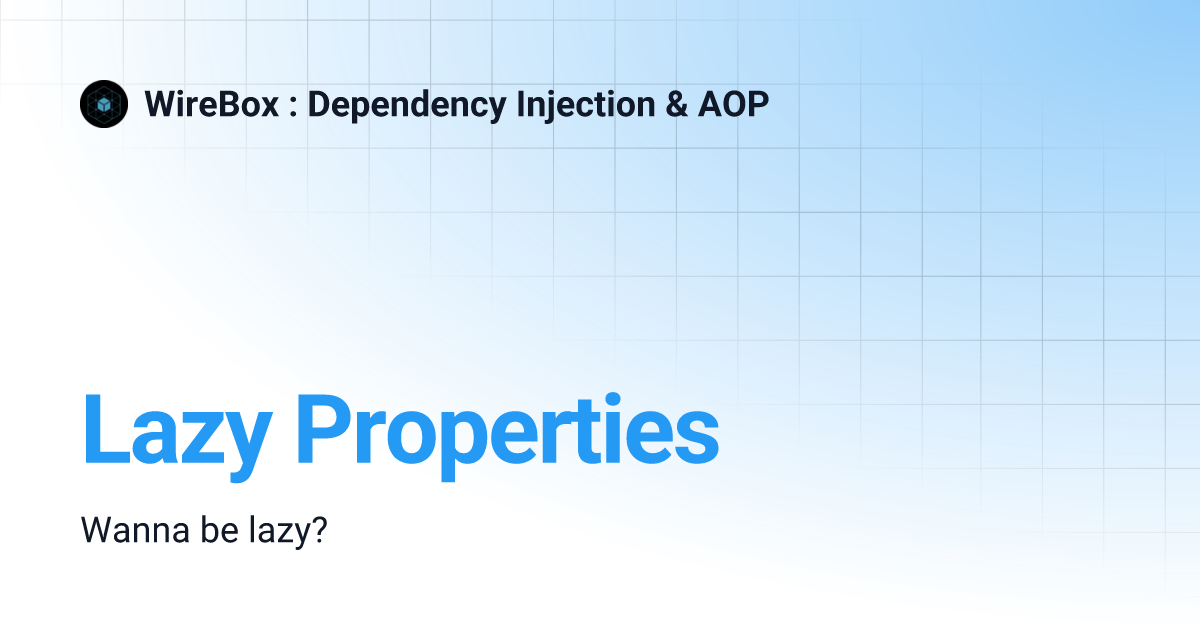 Lazy Properties | WireBox : Dependency Injection & AOP